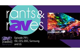 Rants and rAVes — Episode 791: ISE, QSC, Samsung and LG – rAVe [PUBS]