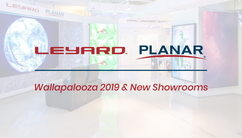 New Leyard Planar Showrooms Added, Video Wallapalooza 2019 Continues ...