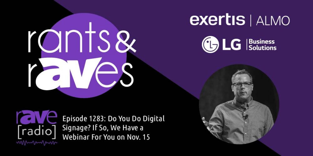 Rants & rAVes — Episode 1283: Do You Do Digital Signage? If So, We Have ...