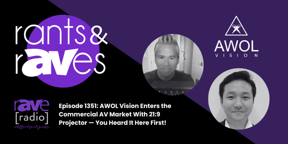Rants & rAVes — Episode 1351: AWOL Vision Enters the Commercial AV ...