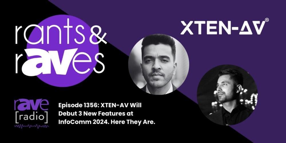 Rants & rAVes — Episode 1356: XTEN-AV Will Debut 3 New Features at ...