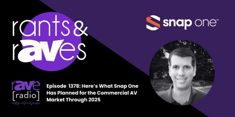 Rants & rAVes — Episode 1378: Here’s What Snap One Has Planned for the ...