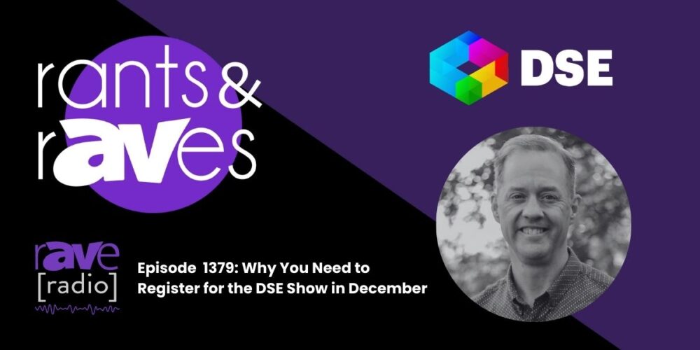 Rants & rAVes — Episode 1379: Why You Need to Register for the DSE Show ...