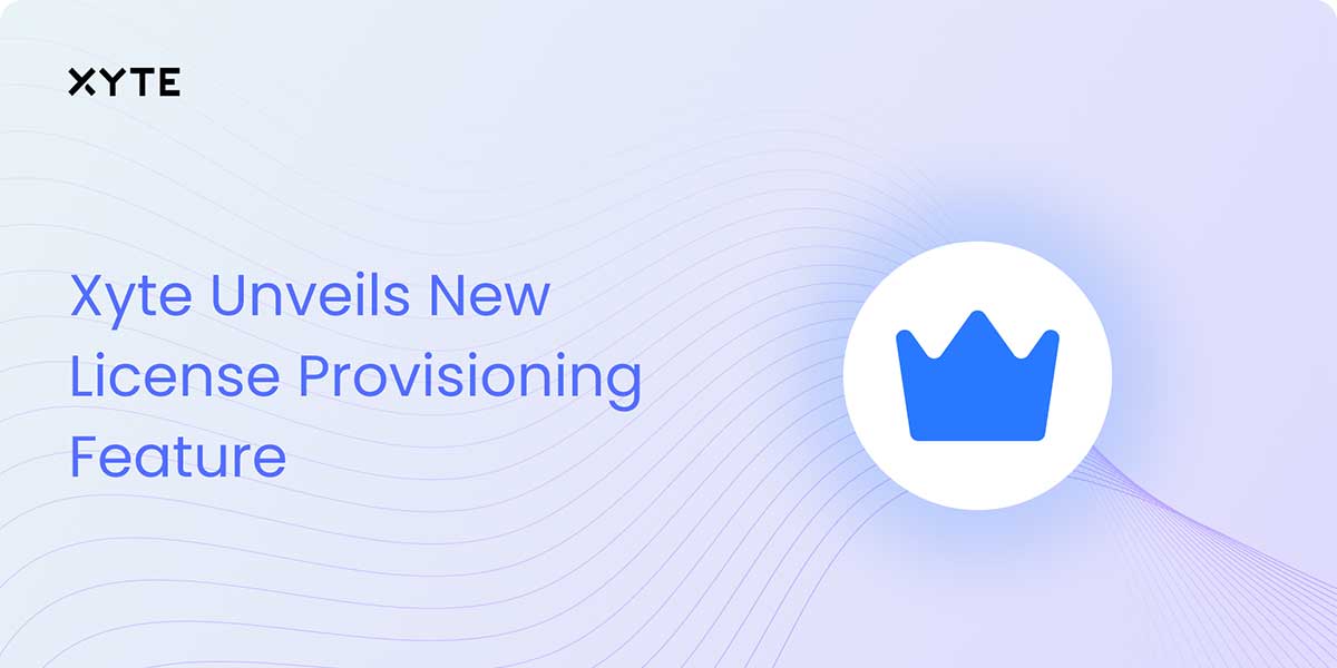 Xyte Introduces License Provisioning to Simplify Equipment and License Management – rAVe [PUBS]