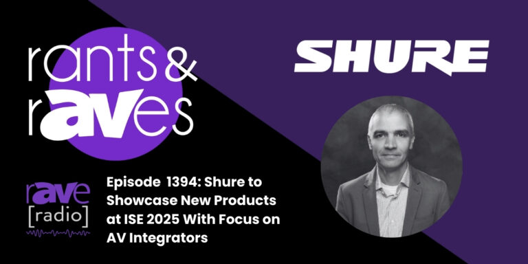 Rants & rAVes — Episode 1394: Shure to Showcase New Products at ISE ...
