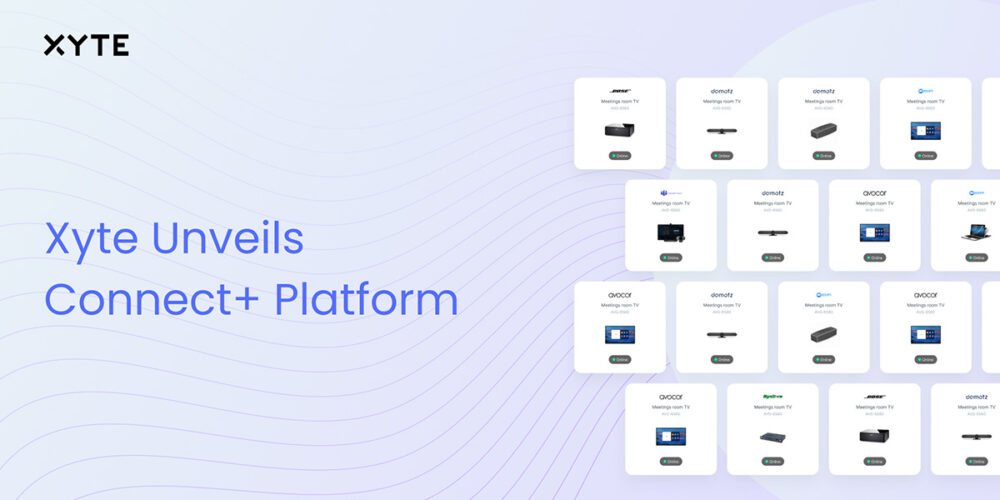 Xyte Connect+ Simplifies AV, UC, and IT Device Management with Unified Platform – rAVe [PUBS]
