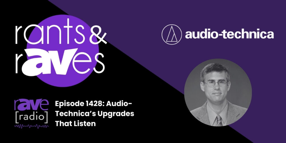 Rants & rAVes — Episode 1428: Audio-Technica’s Upgrades That Listen ...