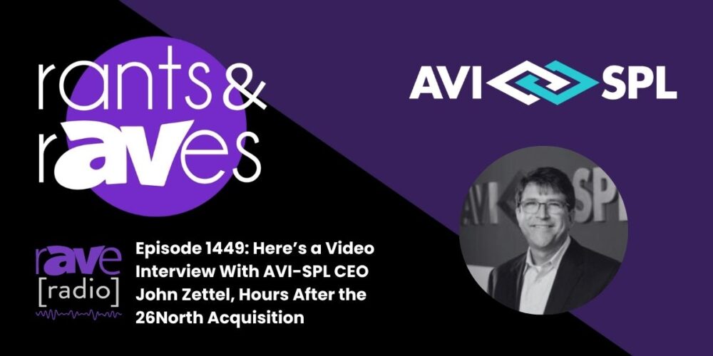 Rants & rAVes — Episode 1449: Here’s a Video Interview With AVI-SPL CEO ...